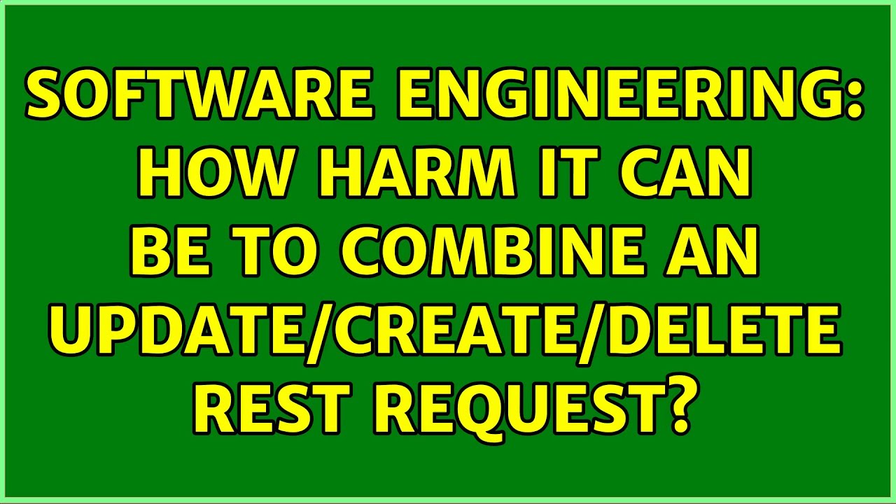 Software Engineering: How harm it can be to combine an update/create ...