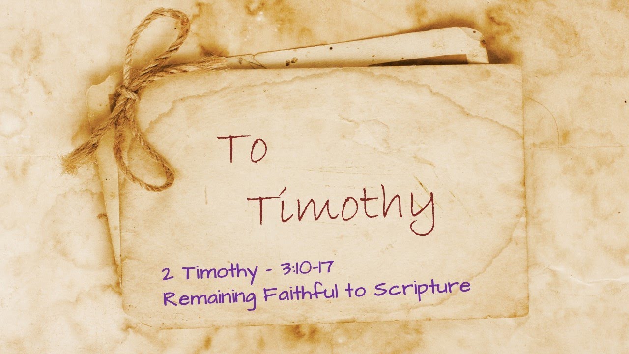 2 Timothy - Remaining faithful to scripture 2 Timothy 3:10-17 - YouTube