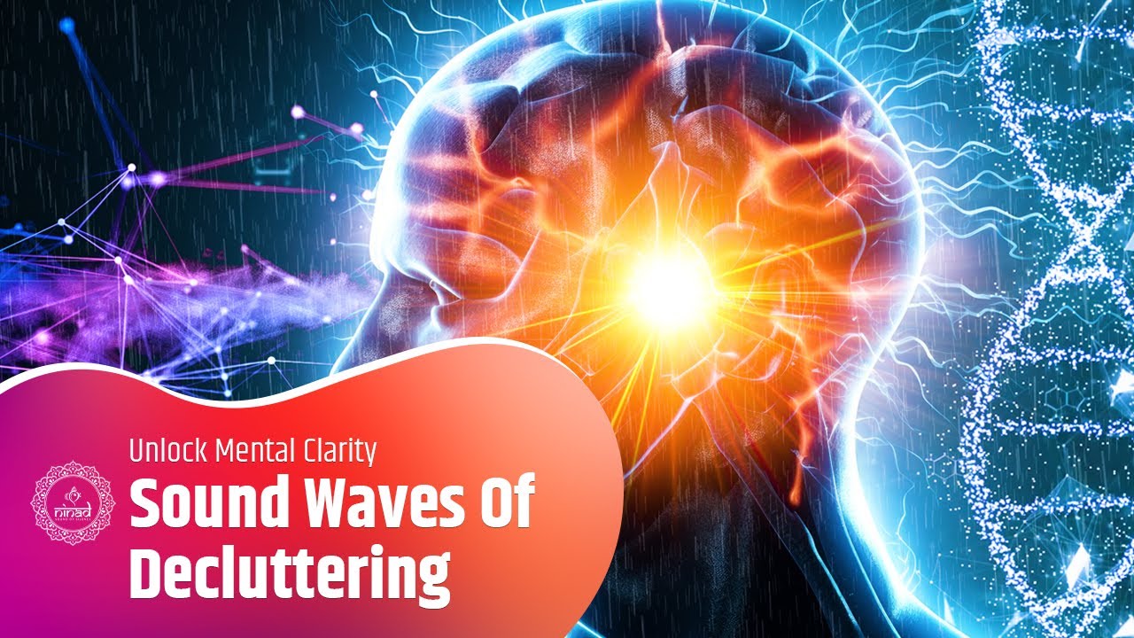 Sound Waves Of Decluttering | Unlock Mental Clarity | Get Rid Of Stress ...
