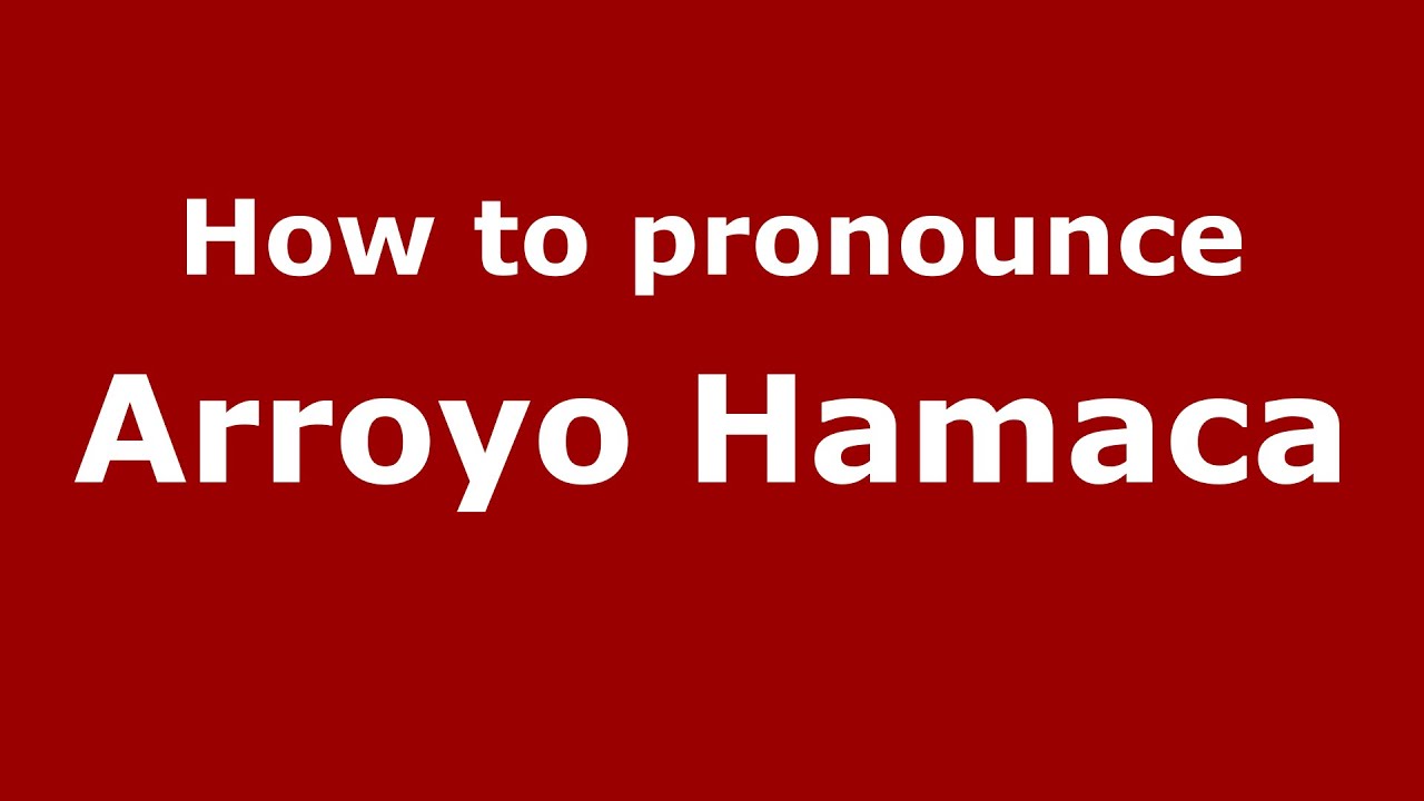 How to pronounce Arroyo Hamaca (Mexico/Mexican Spanish ...