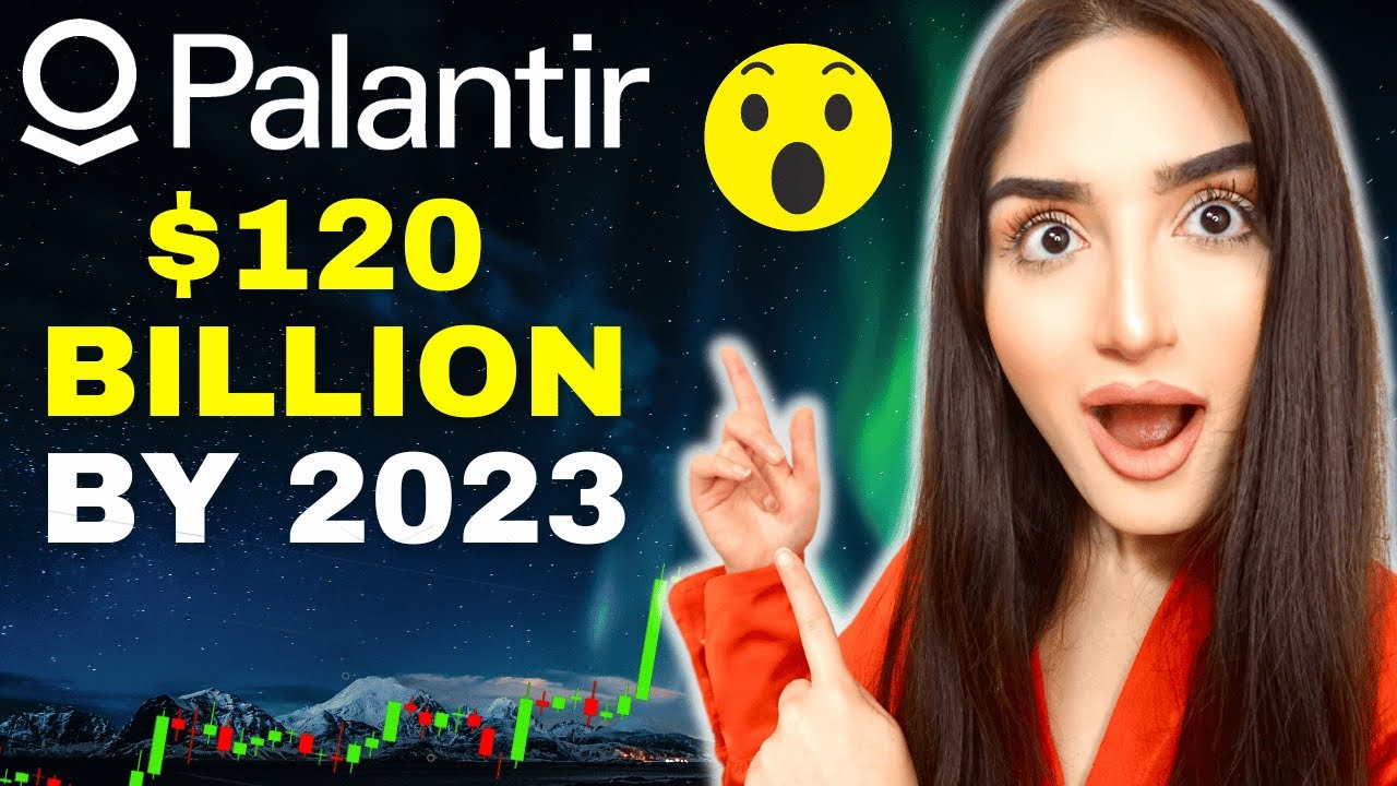 PALANTIR TO REACH $120 BILLION MARKET CAP IN 2023! PLTR IS STILL MY ...