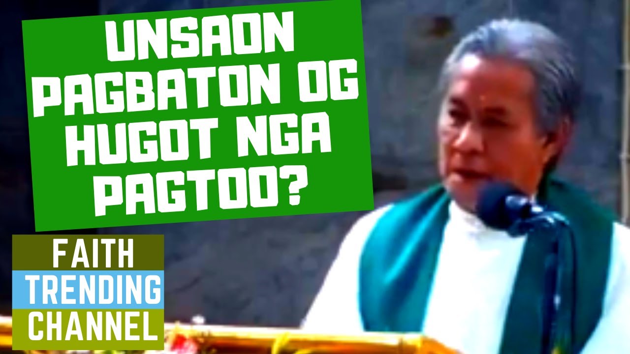 HASTANG NINDOTA NGA HOMILIYA: UNSAON PAGBATON OG HUGOT NGA PAGTOO? (IKA ...