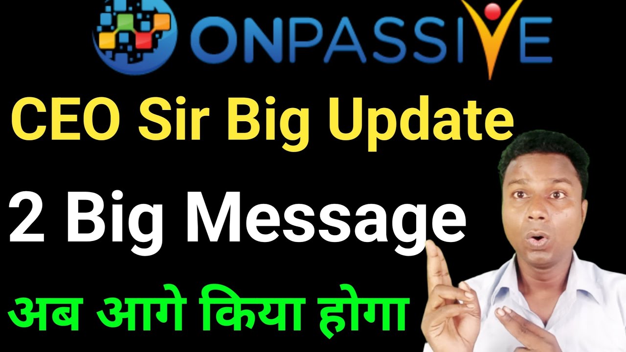 CEO Sir Big Update | Ash Sir Wait For Boom | Onpassive | By Dhillon Sir ...