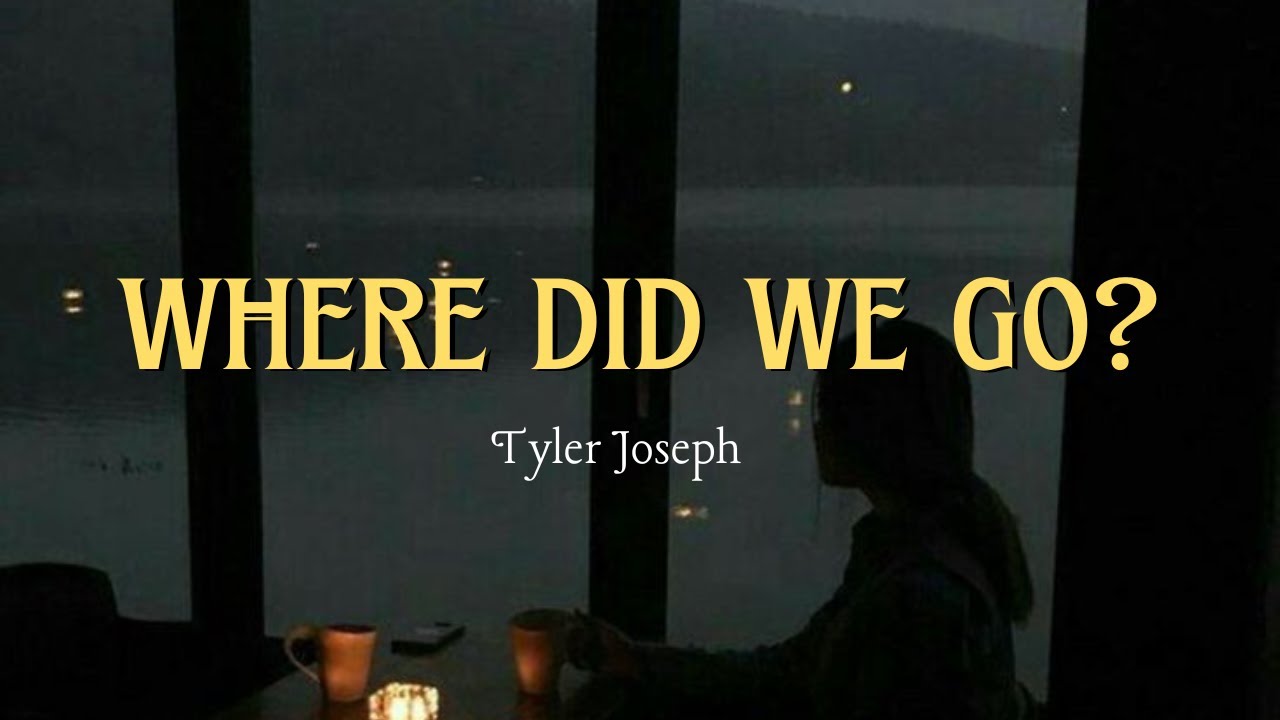 Where Did We Go? | Tyler Joseph | Lyrics - YouTube