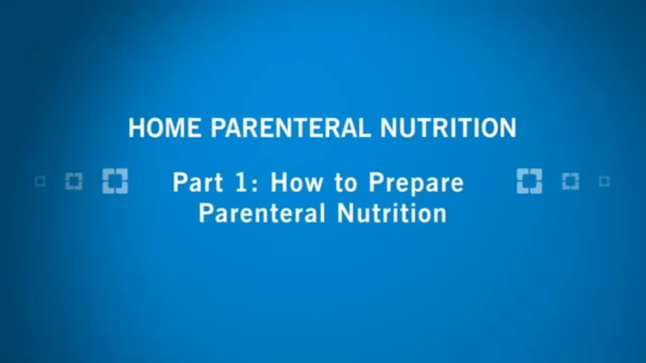Home Parenteral Nutrition | Part 1: How to Prepare Parenteral Nutrition ...