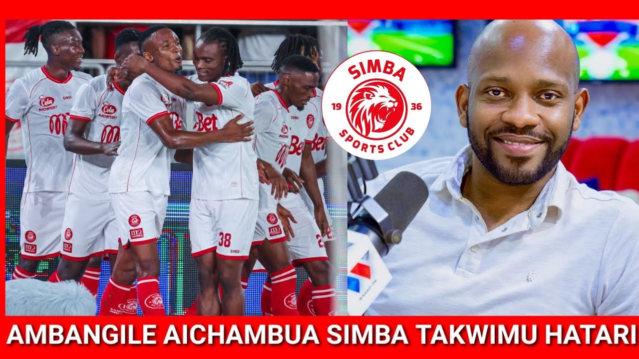 CHEKI UCHAMBUZI WA AMBANGILE KUHUSU SIMBA MUTALE NI BALAA, FERNANDEZ NI ...