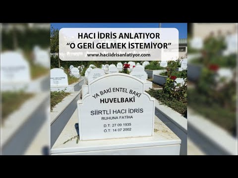 HACI İDRİS ANLATIYOR | O GERİ GELMEK İSTEMİYOR