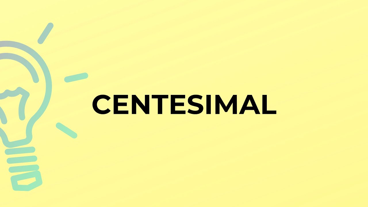 What is the meaning of the word CENTESIMAL? - YouTube