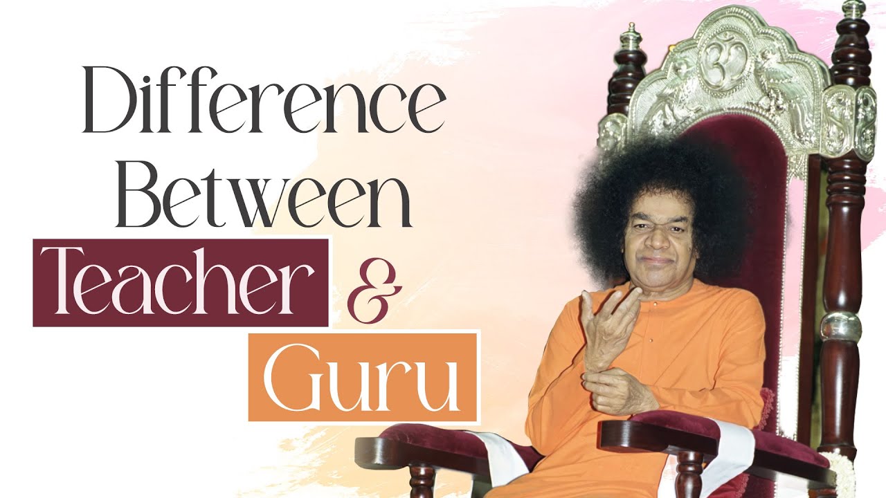 Difference Between Teacher and Guru | Sathya Sai Baba Speaks - YouTube