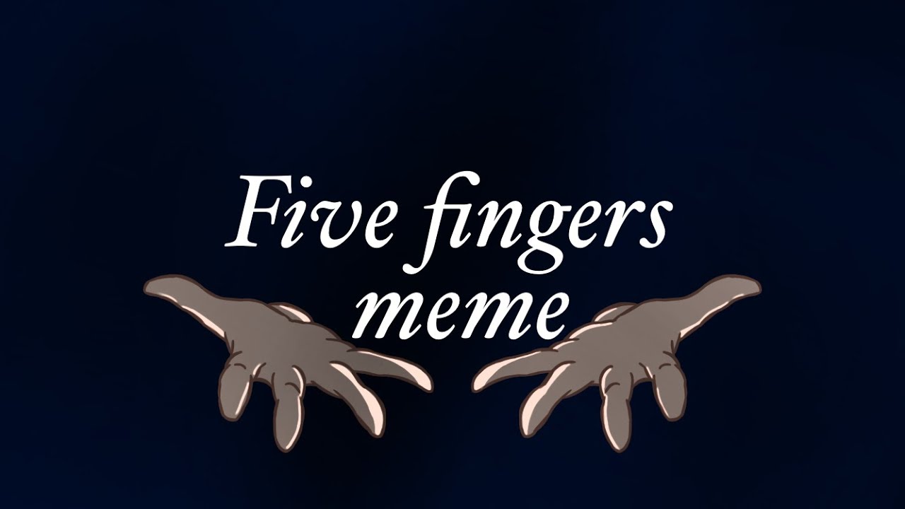 /{ five fingers meme }\ [inpsiré de fait irl et de @papersu] - YouTube