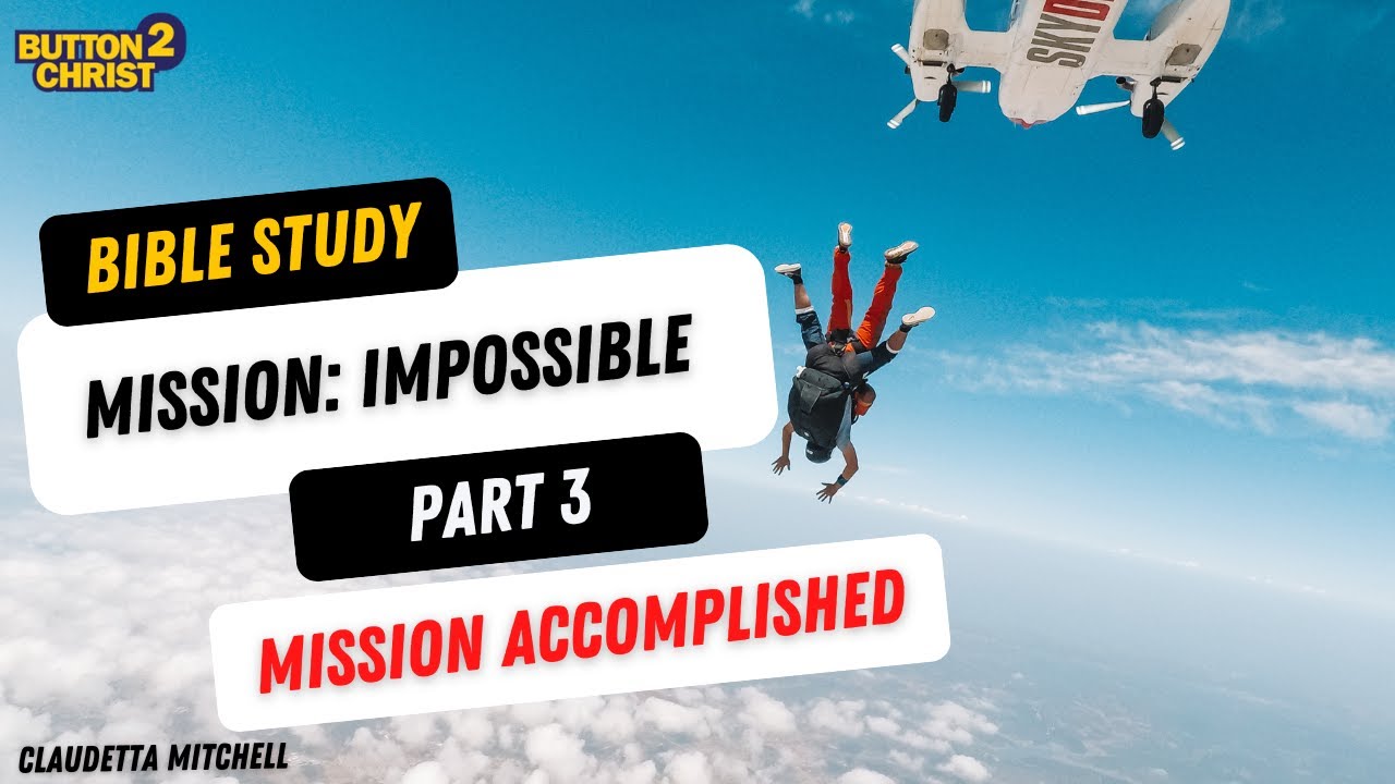 Bible Study: Mission Impossible Part 3: Mission Accomplished - YouTube