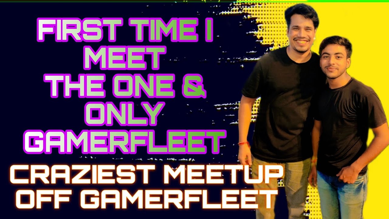 CRAZIEST MEETUP OF GAMERFLEET || FIRST TIME I meet the OG gamer ...