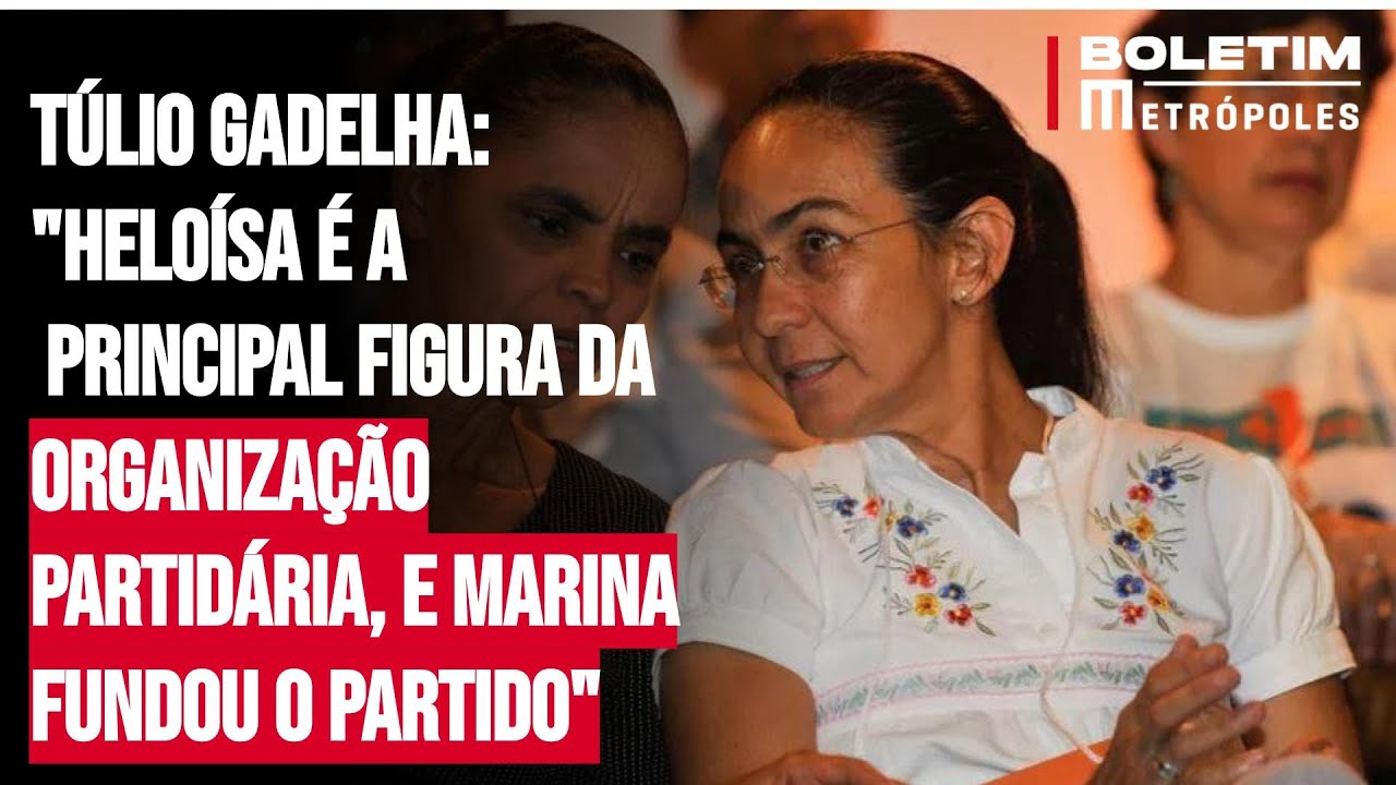 Túlio Gadelha: "Heloísa é a principal figura da organização partidária ...