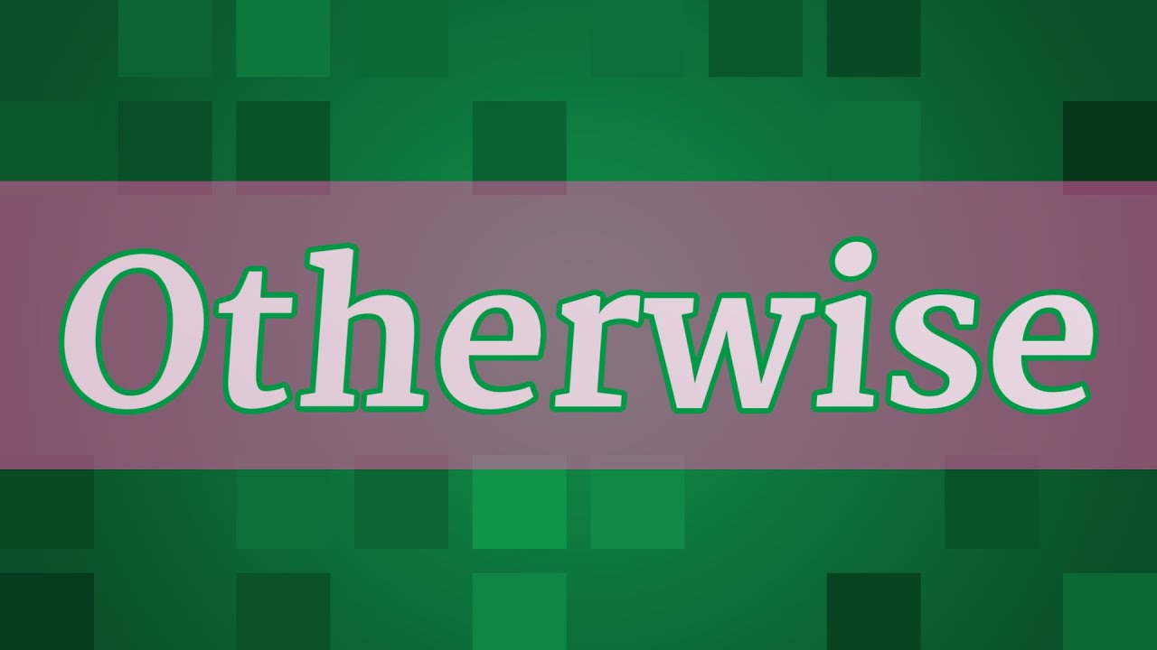 OTHERWISE pronunciation • How to pronounce OTHERWISE - YouTube