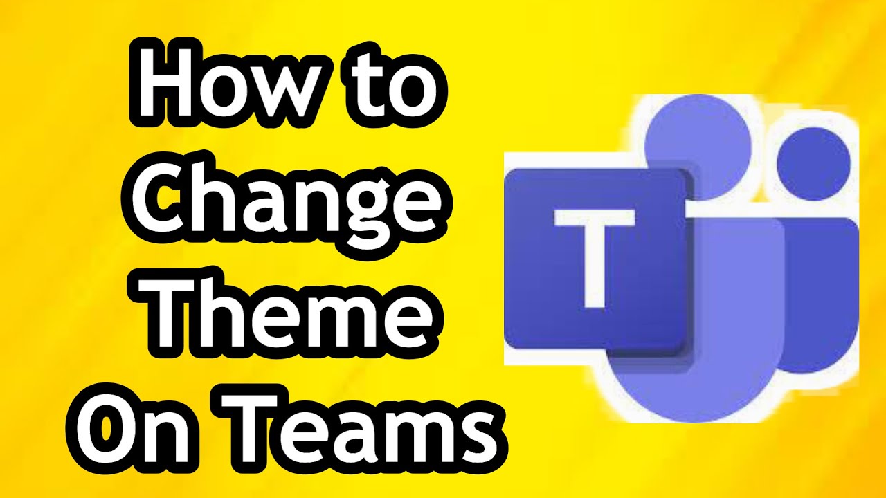 How to Change Theme on Microsoft Teams - Full Guide - YouTube