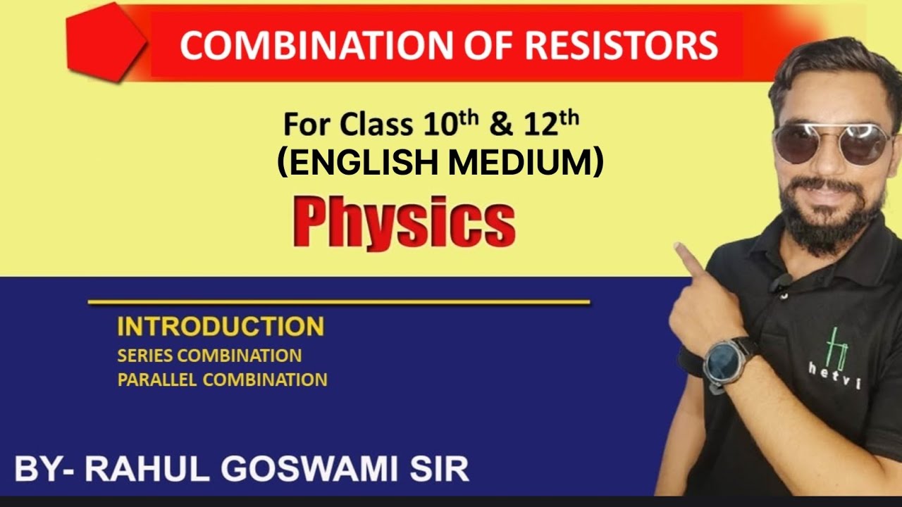 CLASS 10TH AND 12TH, COMBINATION OF RESISTORS:-SERIES AND PARALLEL ...