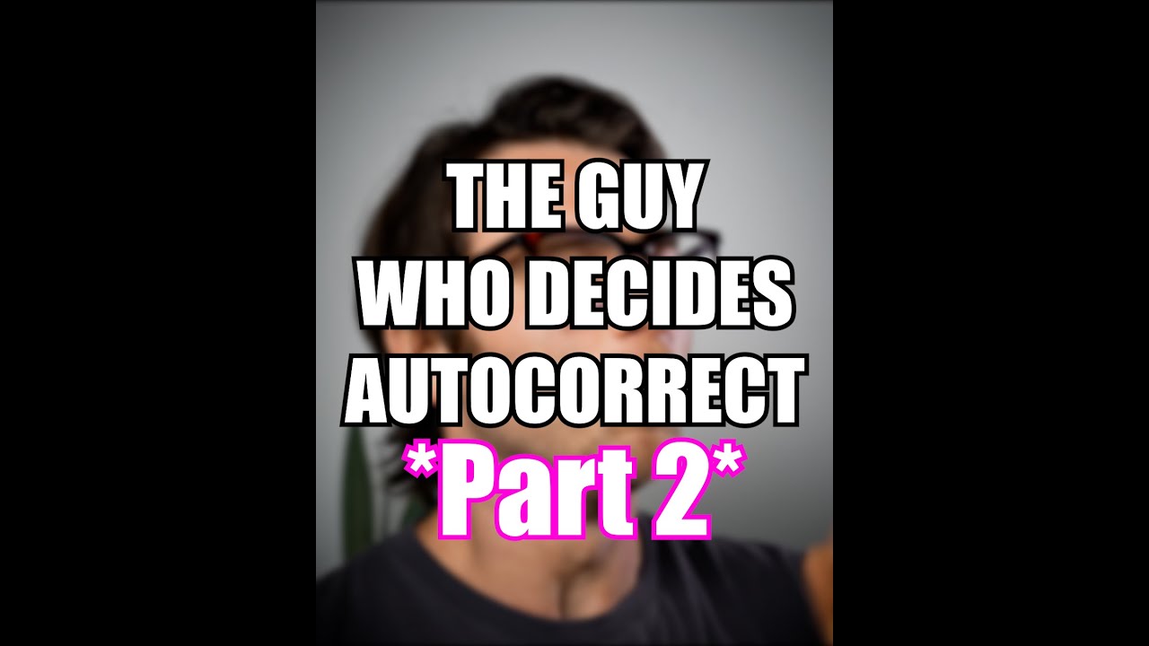 The Guy Who Decides Autocorrect *PART 2* - YouTube