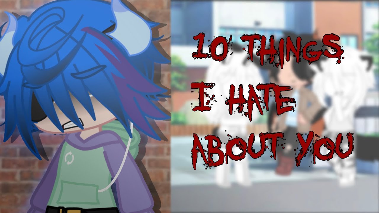 10 things I hate about you Gacha Club Music video (FT OC’s) | Song not ...