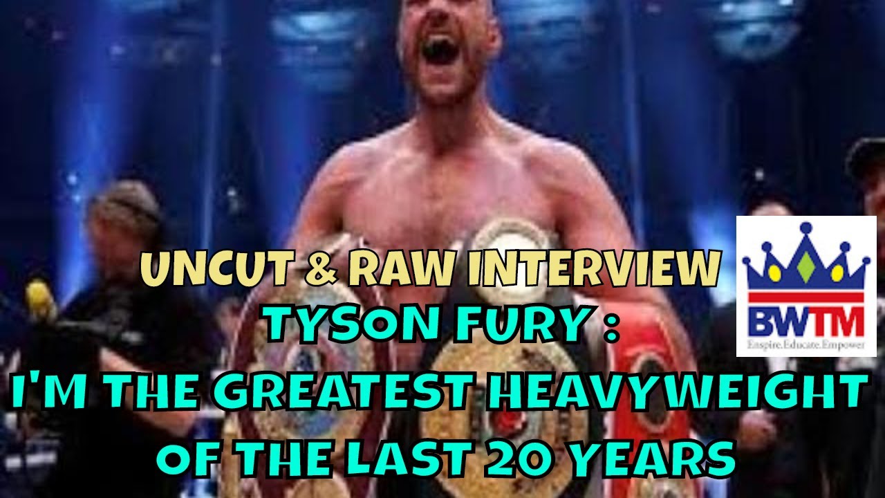 TYSON FURY INTERVIEW " I AM THE GREATEST HEAVYWEIGHT OF MY ERA" - YouTube