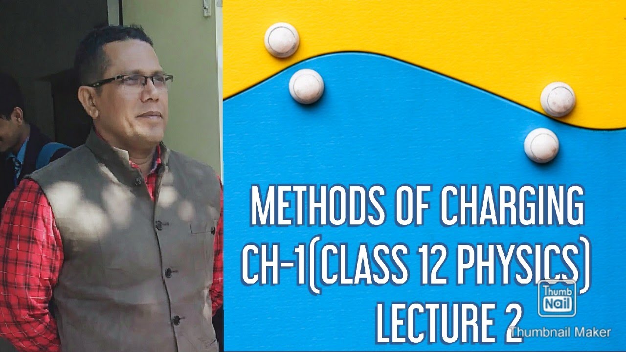 Methods of charging(class 12, physics ; chapter 1:lecture 2) - YouTube
