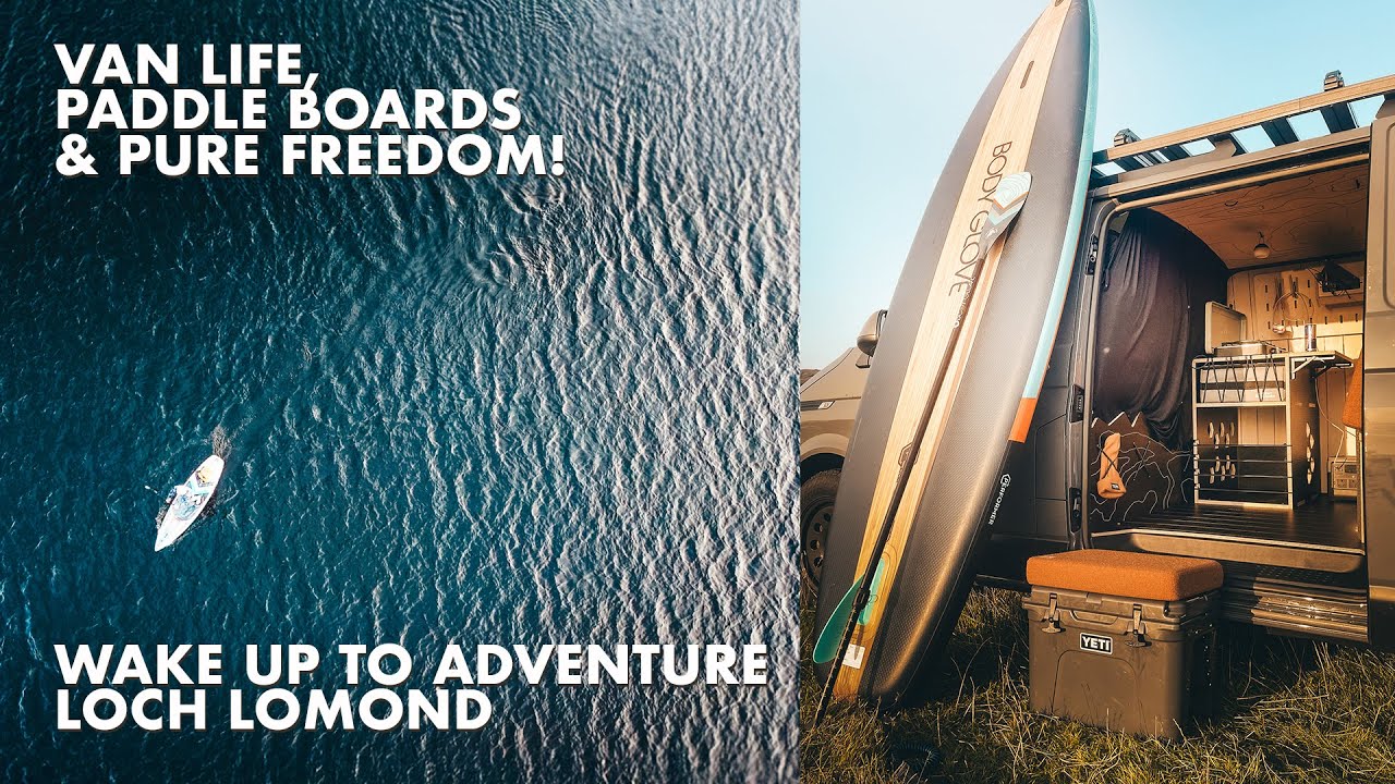 Van Life, Paddle Boards & Pure Freedom! | Wake Up To Adventure | Loch ...
