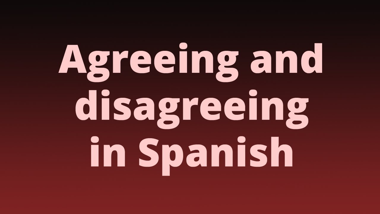 Agreeing and disagreeing in Spanish - YouTube