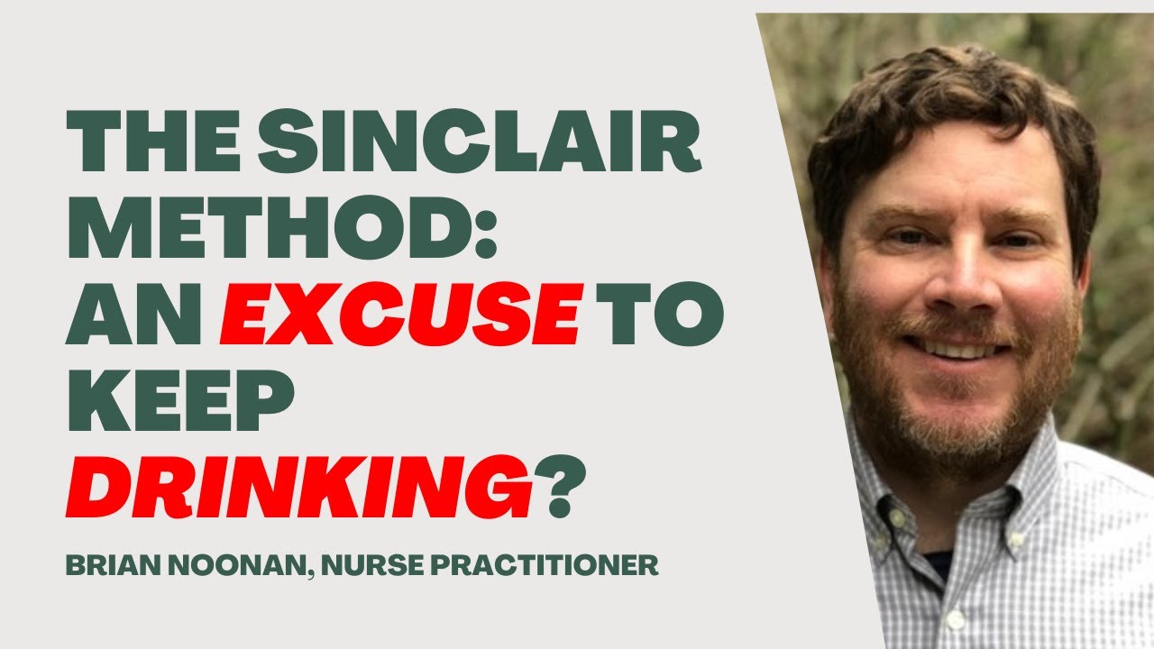 The Sinclair Method: Just an EXCUSE to keep drinking? Brian Noonan ...