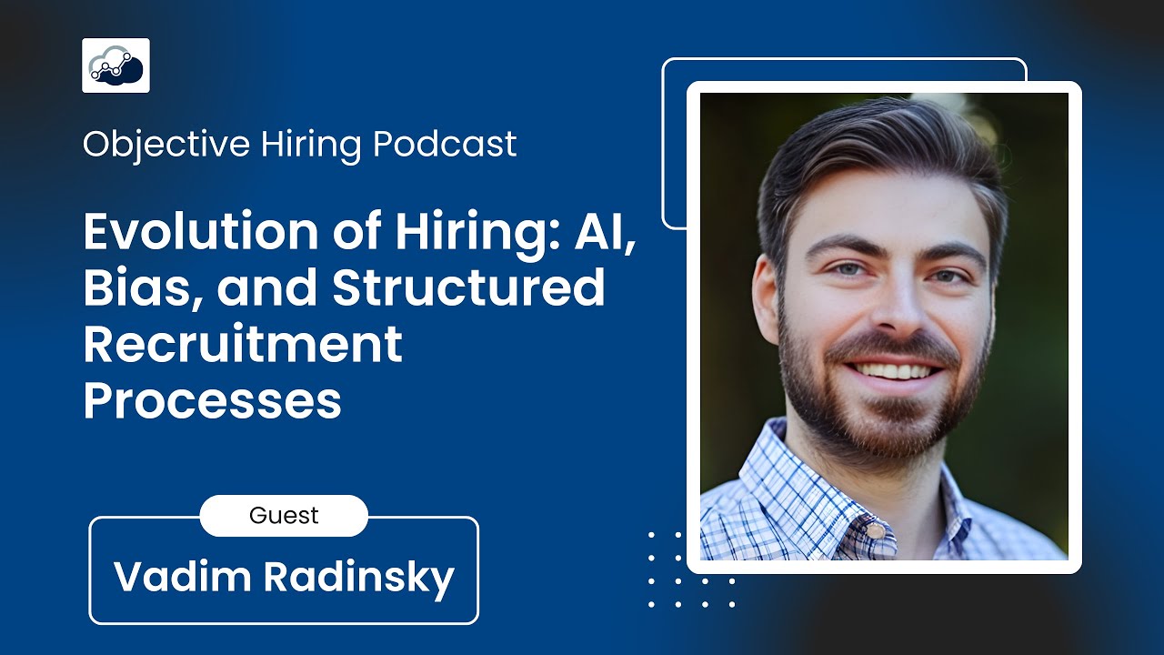 Vadim Radinsky on The Evolution of Hiring: AI, Bias, and Structured Recruitment Processes - YouTube