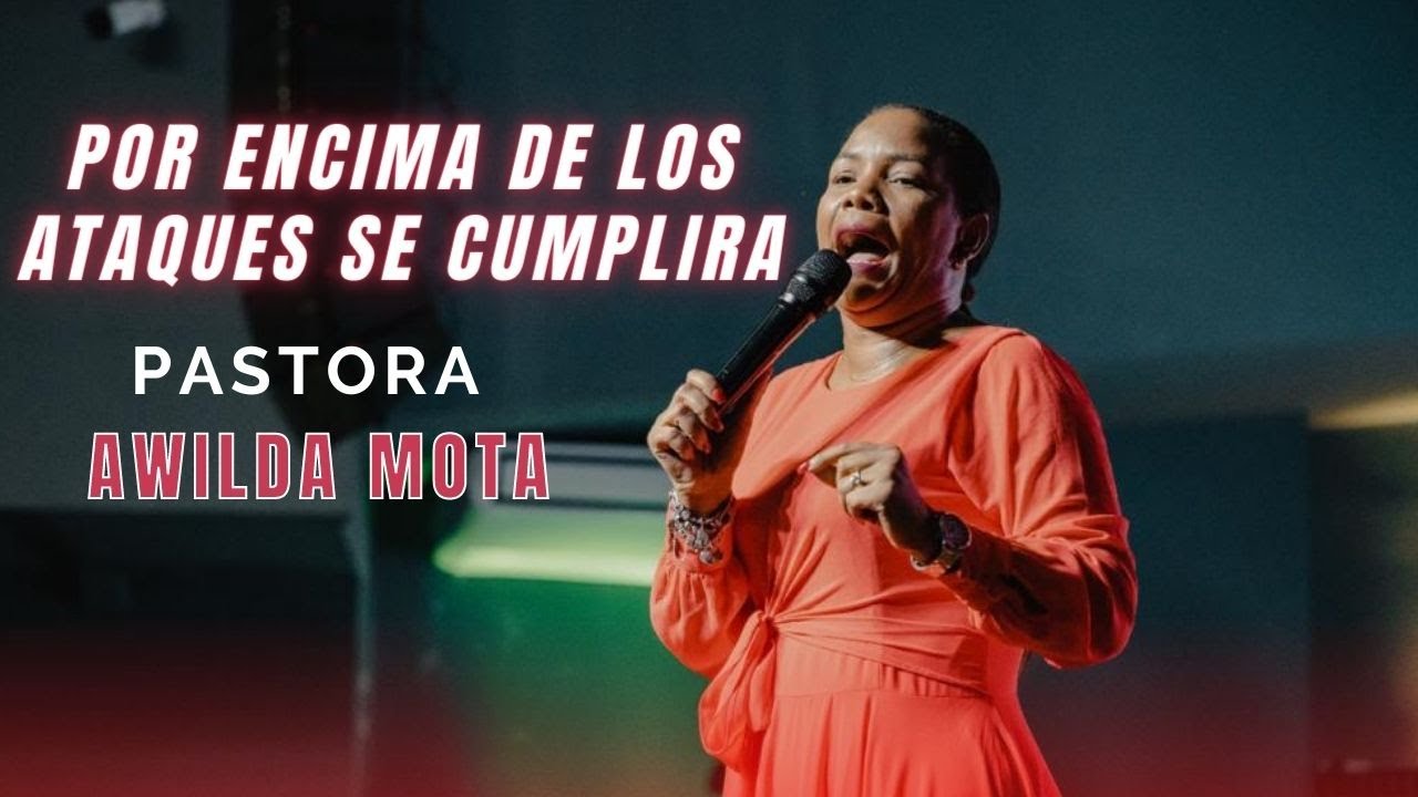 Pastora Awilda Mota: Por encima de los Ataques se Cumplirá - YouTube