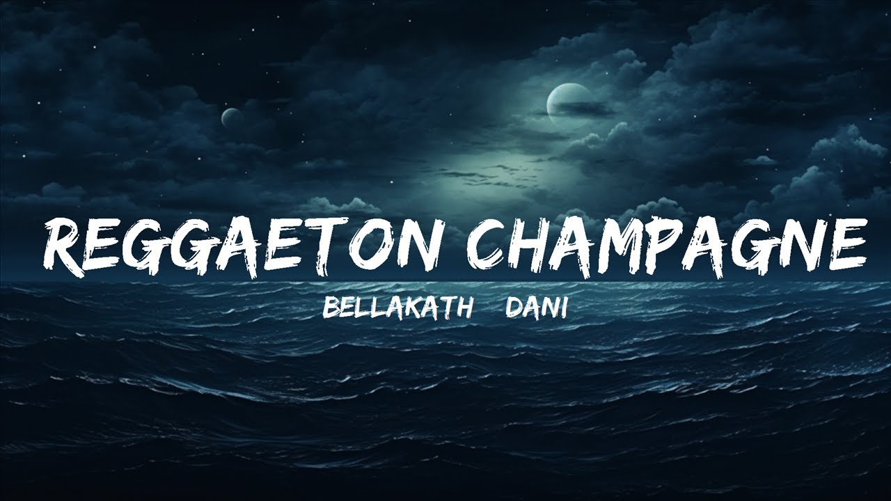 Bellakath & Dani Flow - Reggaeton Champagne (Letra/Lyrics) | 25 Min ...