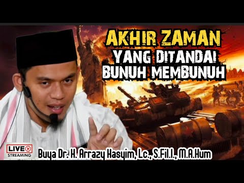 AKHIR ZAMAN YANG DITANDAI BUNUH MEMBUNUH - BUYA ARRAZY HASYIM