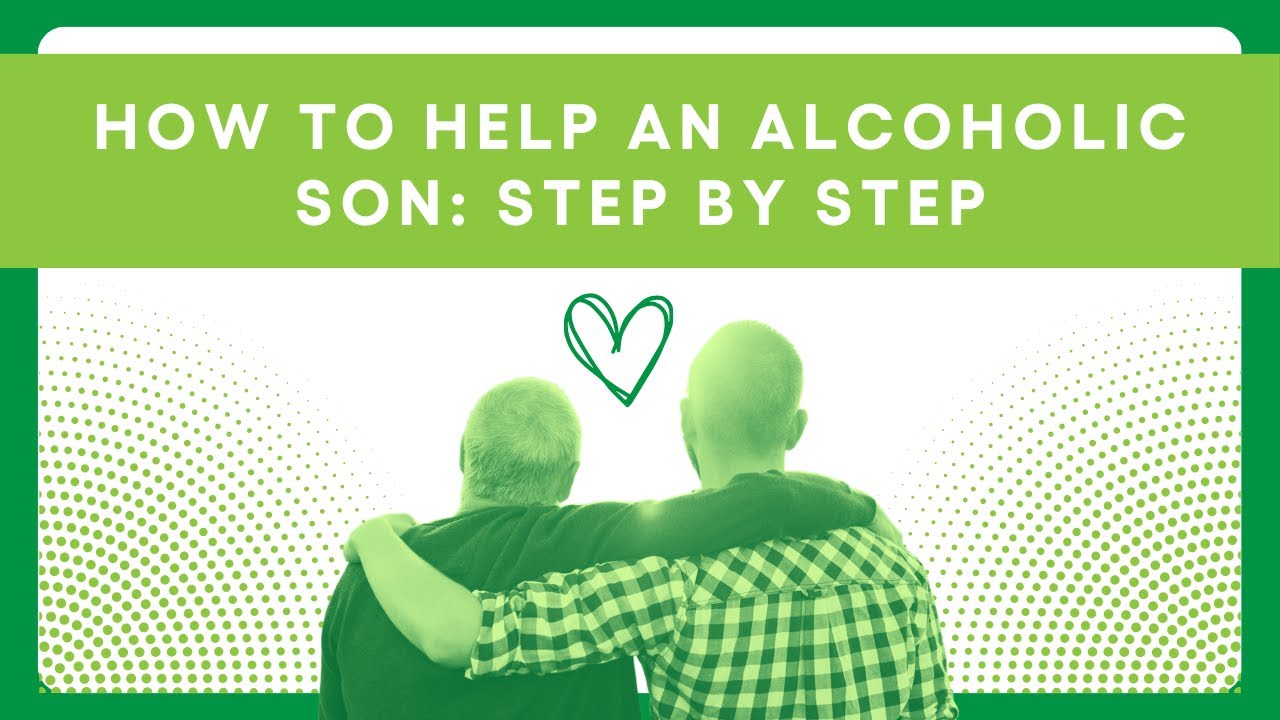 How To Help An Alcoholic Son: Step By Step - YouTube