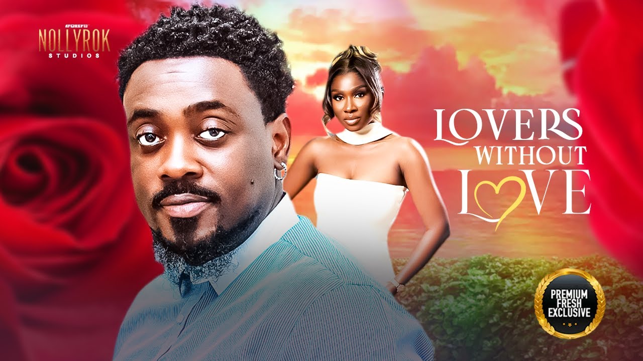 LOVERS WITHOUT LOVE (TOOSWEET ANNAN SONIA UCHE) - Nigerian Movies 2025 ...