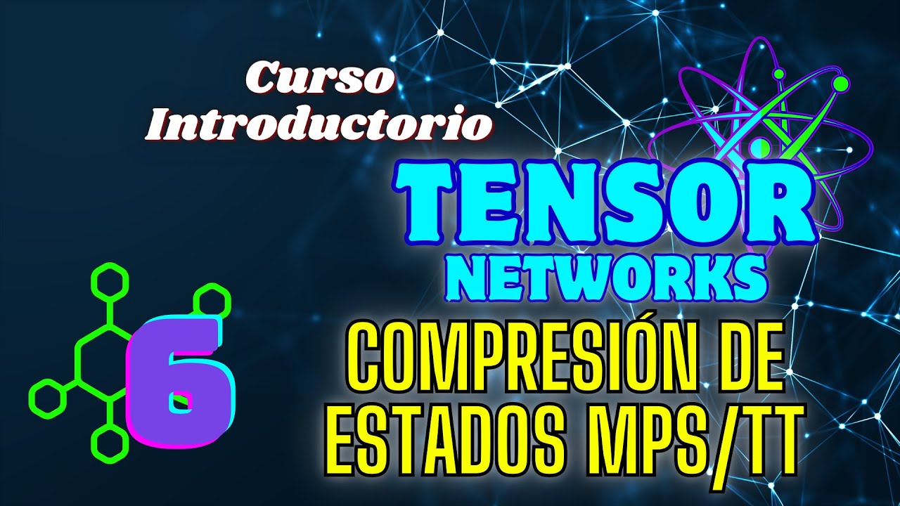 Compresión de estados MPS/TT. Curso Introductorio a las Tensor Networks 6. - YouTube