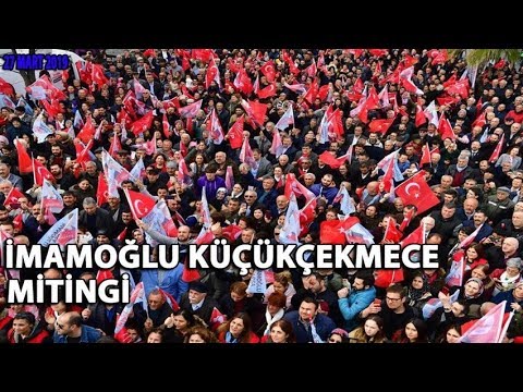 Ekrem İmamoğlu İstanbul Küçükçekmece Mitingi  - CHP 27 Mart 2019