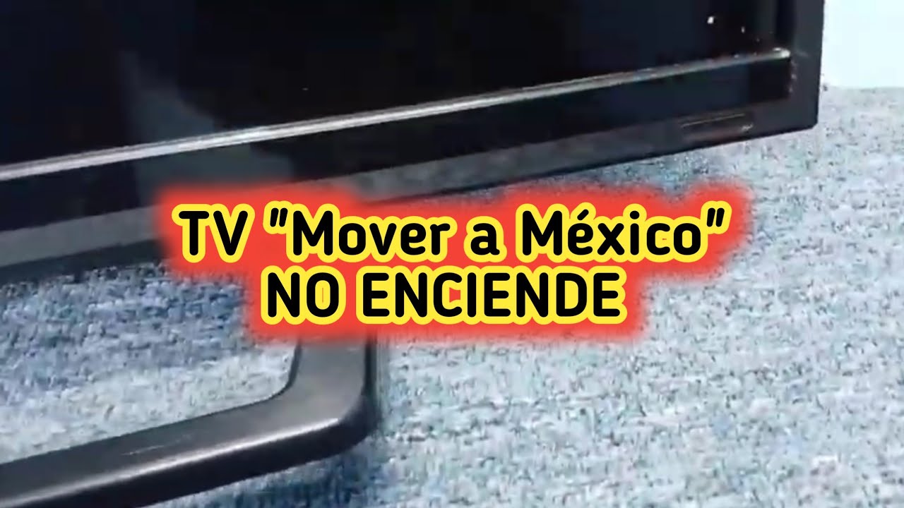 TV "Mover a México" No Enciende RESUELTO - YouTube