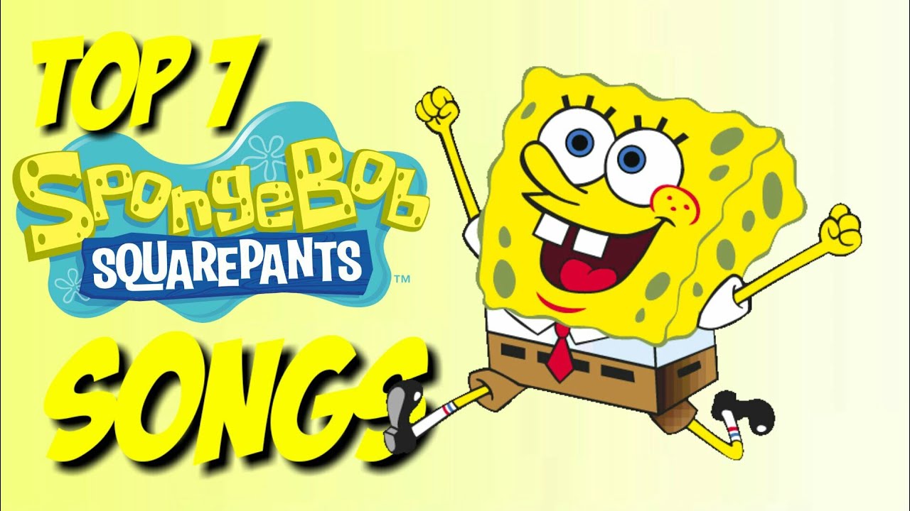 Top 7 SpongeBob SquarePants Songs 🎵 - YouTube