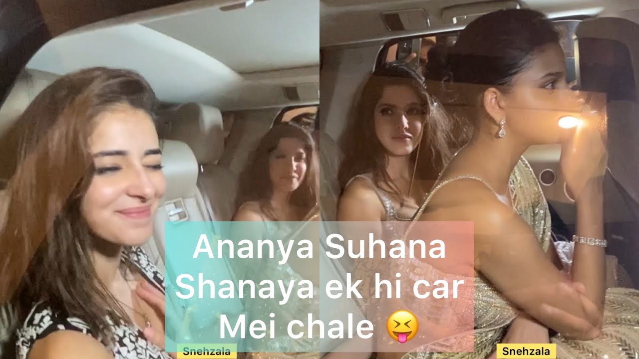 Besties Suhana Khan Ananya Panday Shanaya Kapoor Together in one car ...