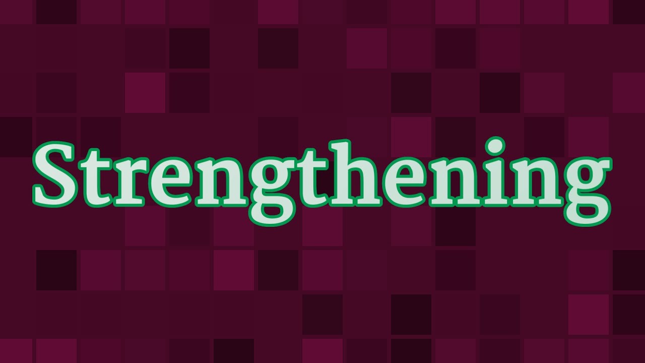 STRENGTHENING pronunciation • How to pronounce STRENGTHENING - YouTube