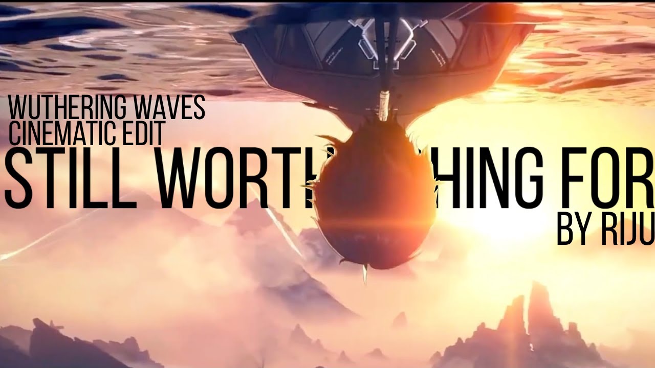 Still Worth Fighting For || Fanmade Cinematic Edit || Wuthering Waves ...
