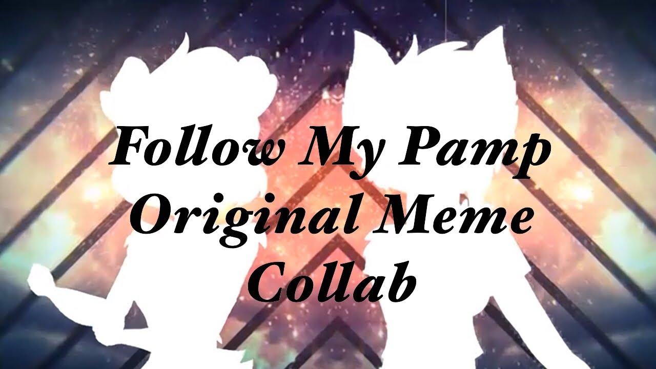 Follow My Pamp{ORIGINAL MEME COLLAB} w/Jiuly The Jaguar - YouTube