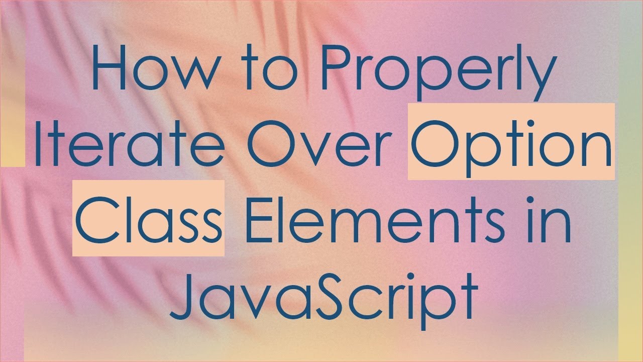How to Properly Iterate Over Option Class Elements in JavaScript - YouTube