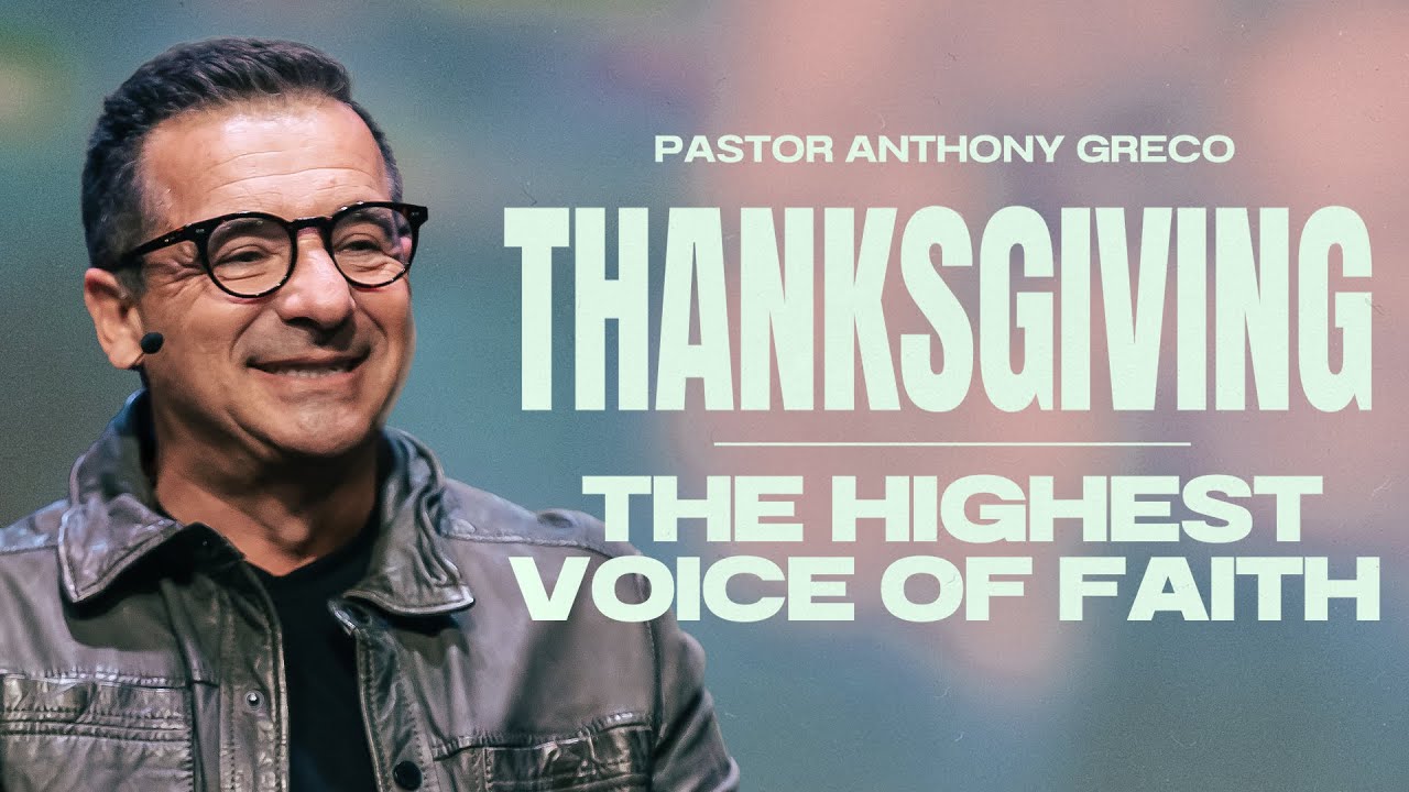 Thanksgiving - The Highest Voice of Faith | Pastor Anthony Greco ...