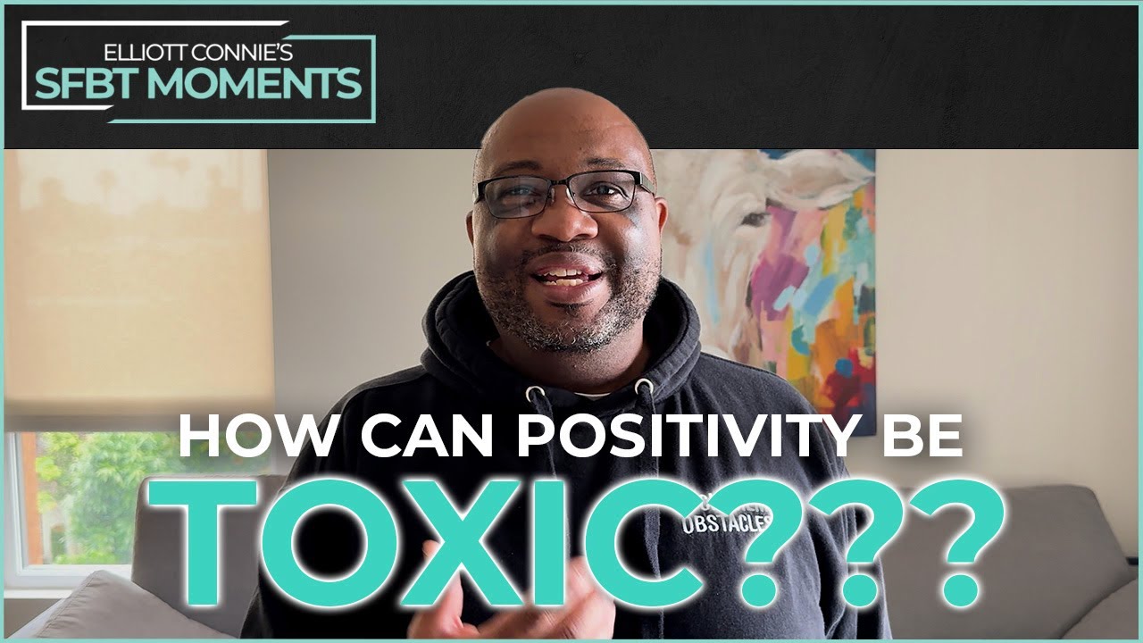 How Can Positivity Be Toxic? - Why SFBT Therapy is not Toxic | SFBT ...