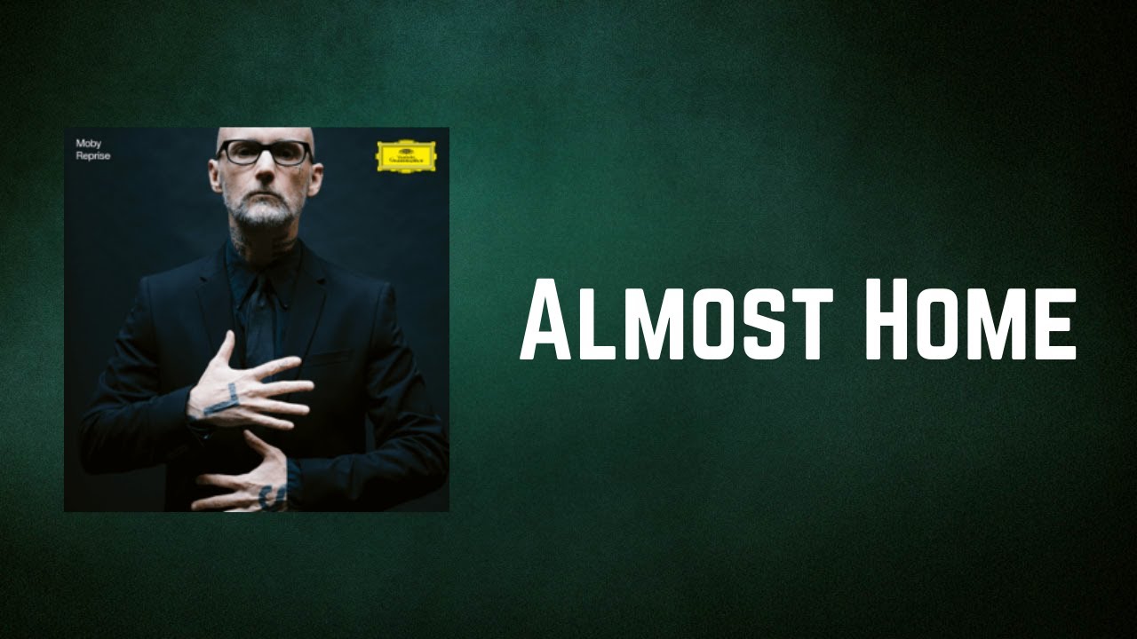Moby - Almost Home (Lyrics) - YouTube