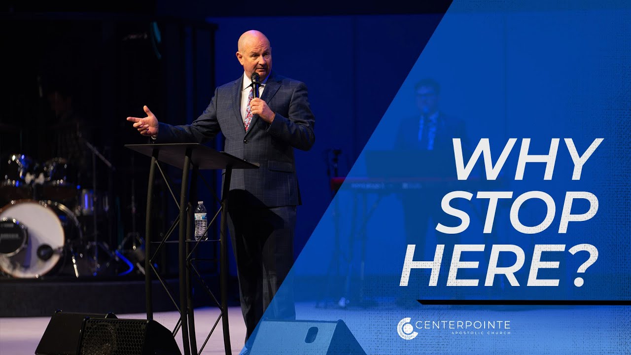 Why Stop Here? | Gary Vick | Centerpointe Apostolic Church - YouTube