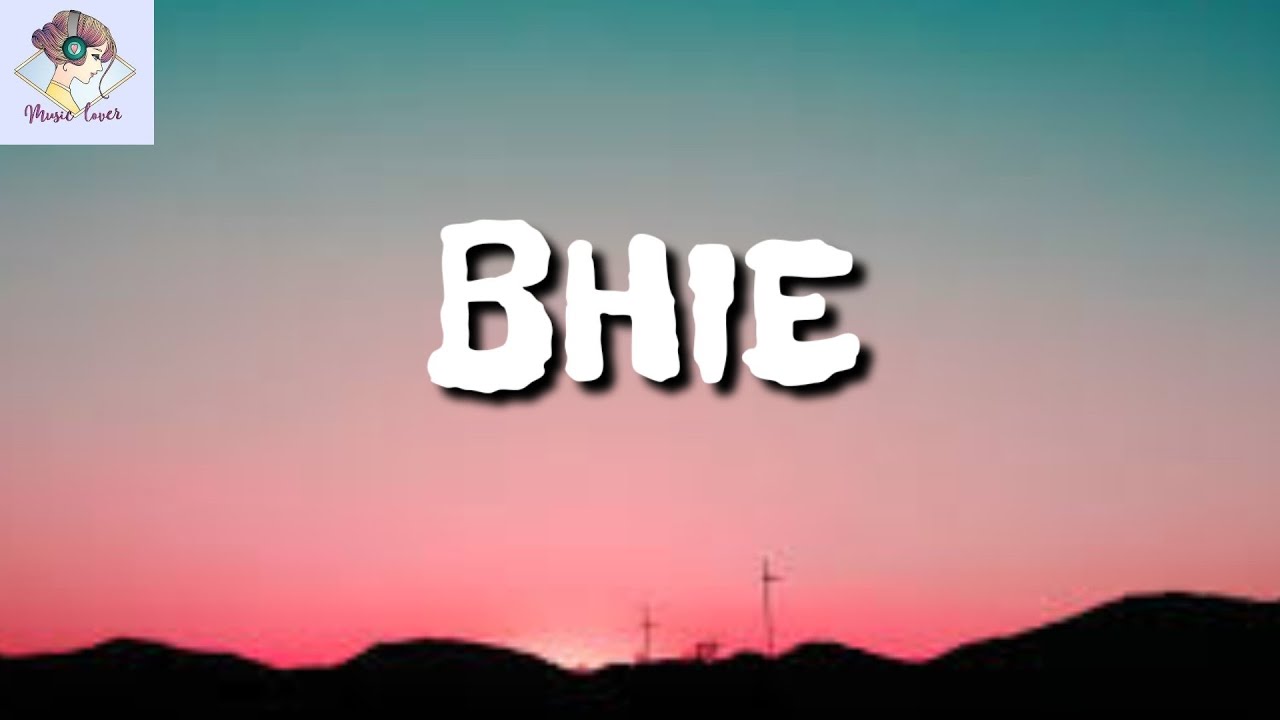 BHIE SONG LYRICS - YouTube