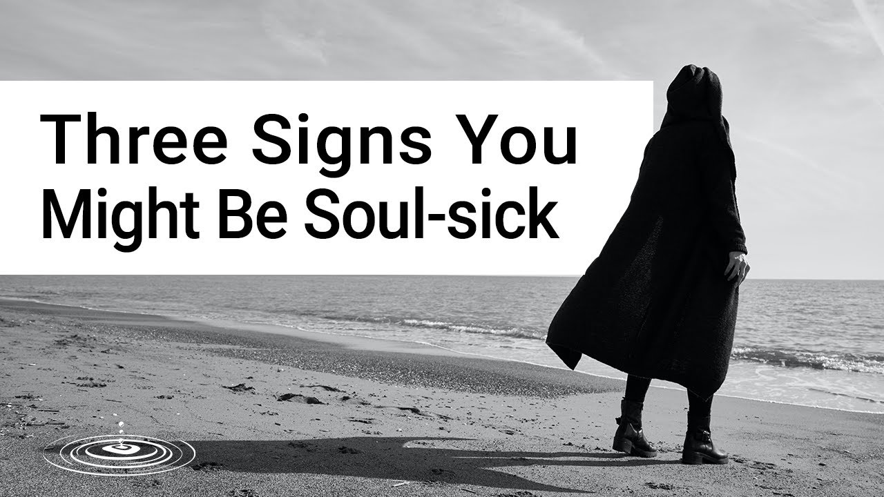 Three Signs You May Be Soul-Sick - Part One: Symptoms of Soul Sickness ...