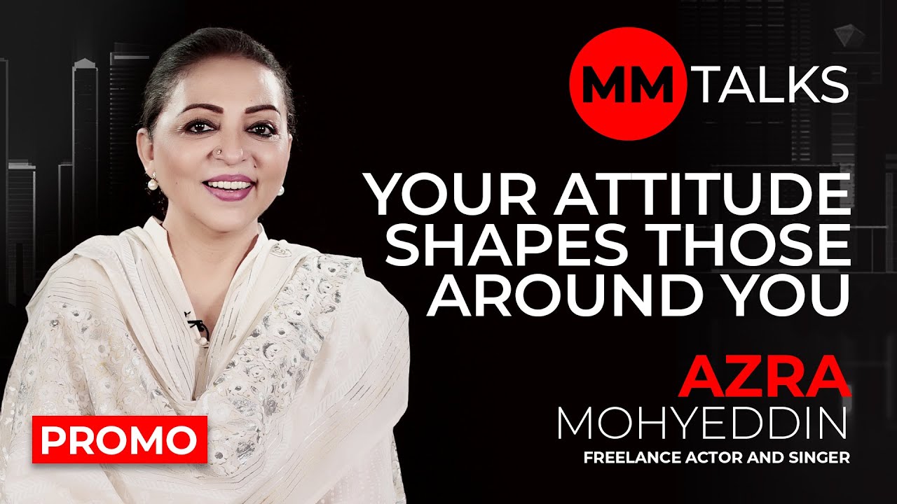 Your Attitude Shapes Those Around You | Azra Mohyeddin I Promo I MM ...