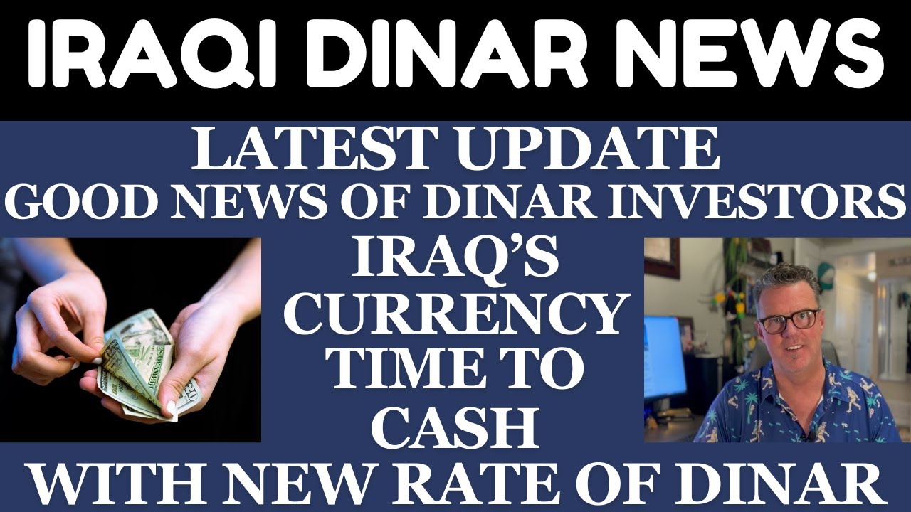 "GOOD NEWS FOR DINAR INVESTOR IRAQ'S CURRENCY TIME TO CASH WITH NEW ...